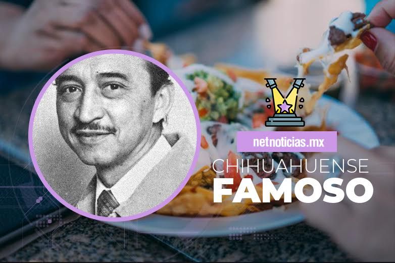 Ignacio Anaya, el chihuahuense creador de los Nachos