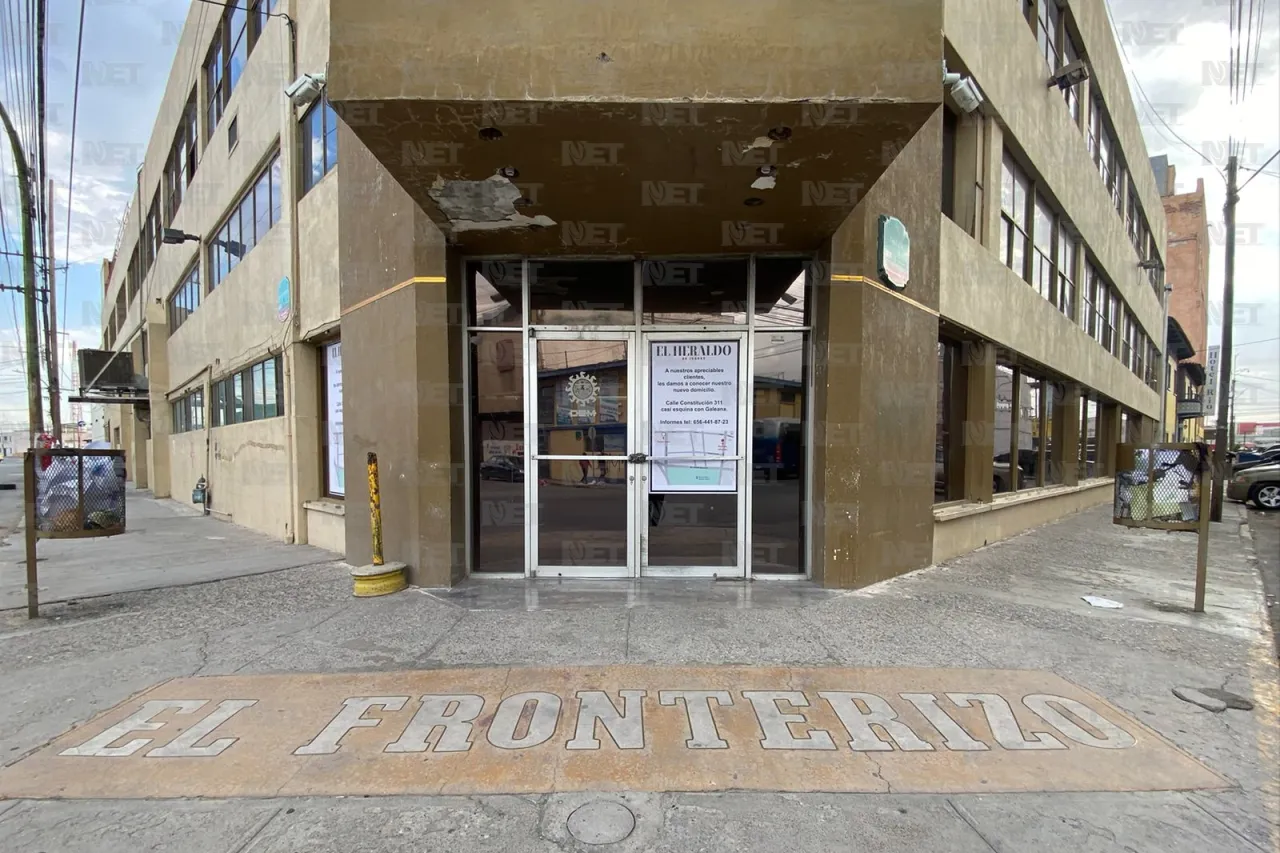 Cierra sus puertas el antiguo edificio de El Heraldo de Juárez