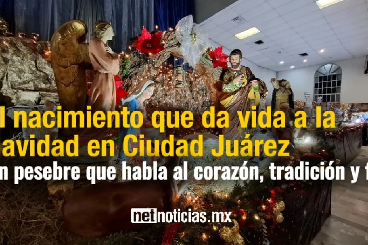 El nacimiento que da vida a la Navidad en Ciudad Juárez